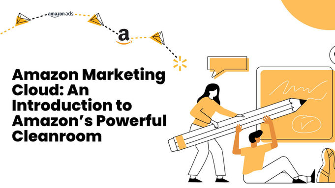 Amazon Marketing Cloud: An Introduction to Amazon’s Powerful Cleanroom ...